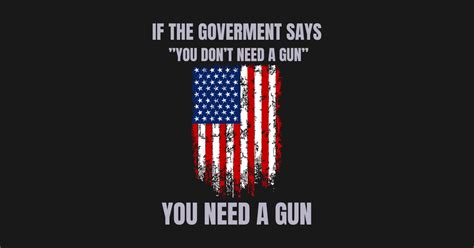If The Government Says You Don T Need A Gun Funny Quotes Funny