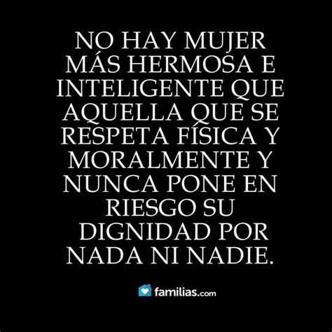 No Hay Mujer Mas Hermosa E Inteligente Que Aquella Que Se Respeta