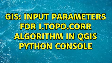 GIS Input Parameters For I Topo Corr Algorithm In QGIS Python Console