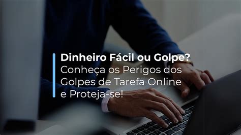 Dinheiro Fácil ou Golpe Conheça os Perigos dos Golpes de Tarefa Online