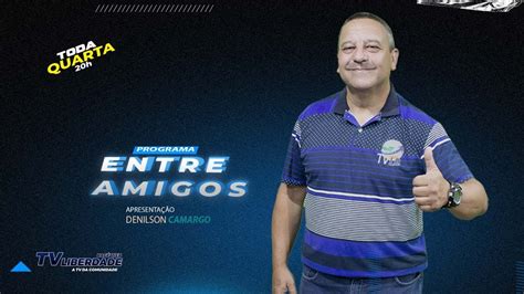 Programa Entre Amigos Denilson Camargo YouTube