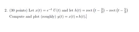 solved let x t e−t u t and let h t rect 􀀀 t − 3 2 −
