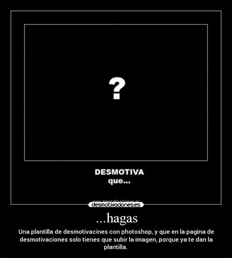 Imágenes y Carteles de PLANTILLA Desmotivaciones