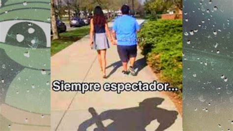 Siempre Espectador Nunca Protagonista Memes XD YouTube