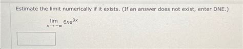 Solved Estimate The Limit Numerically If It Exists If An Chegg