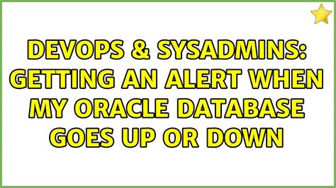 DevOps SysAdmins Getting An Alert When My Oracle Database Goes Up Or