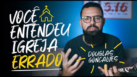Voc Entendeu Igreja Errado Douglas Gon Alves Youtube