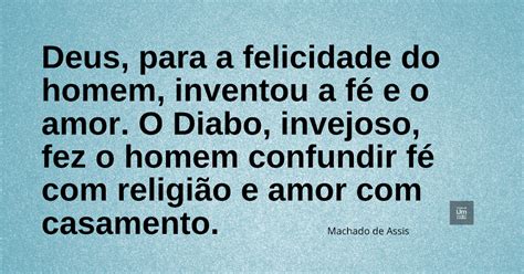 Deus para a felicidade do homem inventou a fé e o amor O Diabo