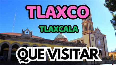 Que visitar en TLAXCO Tlaxcala PUEBLO MÁGICO Turismo Que hacer