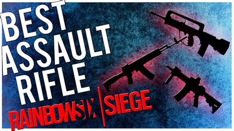 Best Assault Rifle In Rainbow Six Siege YouTube