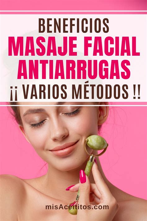 Masaje Facial Antiarrugas Beneficios y Cómo Hacer Mis Aceititos