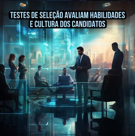 Al M Do Curr Culo Como Os Testes De Sele O Podem Transformar Sua