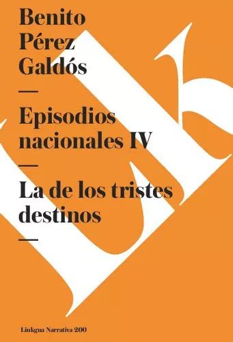 Episodios Nacionales Iv La De Los Tristes Destinos De Benito Pérez