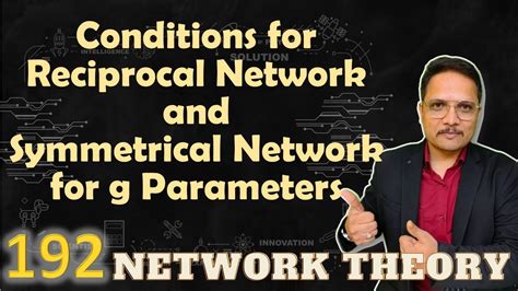 conditions of reciprocal network and symmetrical network for g parameters youtube