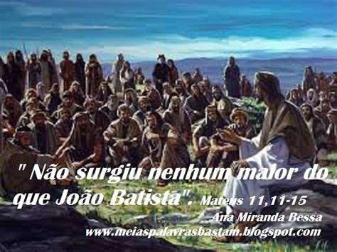 PALAVRA DE DEUS JOÃO BATISTA E O REINO DOS CÉUS MATEUS 11 11 15