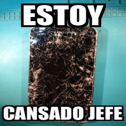 Meme Personalizado Estoy Cansado Jefe