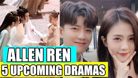 Upcoming Dramas Of Allen Ren Mid Late Youtube