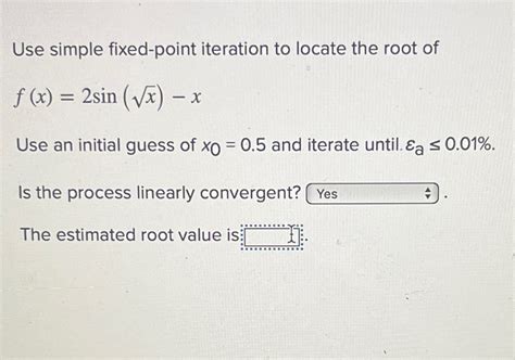 Solved Use Simple Fixed Point Iteration To Locate The Root Chegg