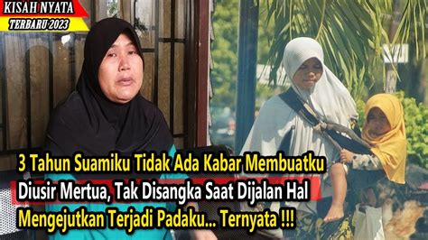 Aku Diusir Mertua Karena Suamiku Tak Ada Kabar Namun Saat Dijalan Hal