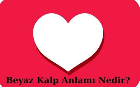 Beyaz Kalp Anlamı Nedir Beyaz Kalp Emojisi Ne Demektir
