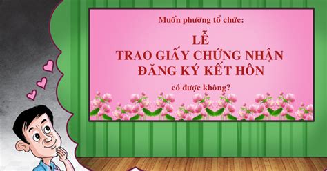 Tôi muốn tổ chức lễ trao giấy chứng nhận đăng ký kết hôn được không