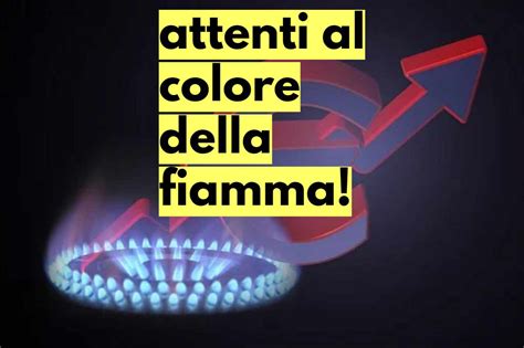Gas allarme dal colore della fiamma capisci se cè spreco o pericolo