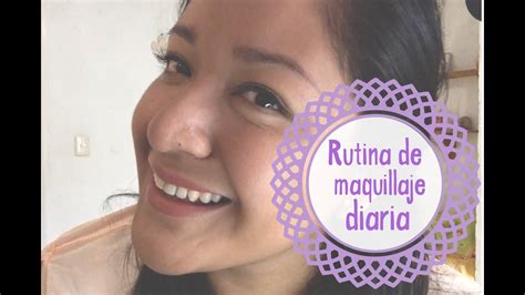 RUTINA DE MAQUILLAJE DIARIA YouTube