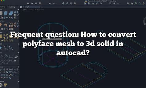 Frequent Question How To Convert Polyface Mesh To 3d Solid In Autocad
