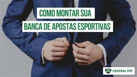 Como Montar Uma Banca De Apostas Esportivas