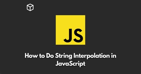 how to do string interpolation in javascript programming cube