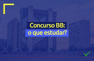 Saiba O Que Estudar Para O Concurso Banco Do Brasil