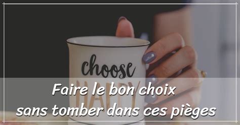 Comment faire le bon choix Les pièges à éviter