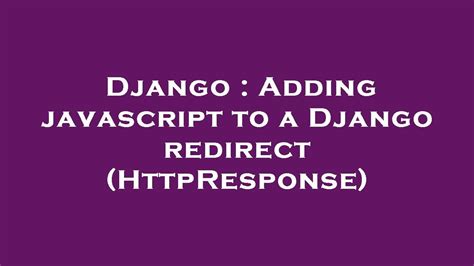 Django Adding Javascript To A Django Redirect Httpresponse Youtube