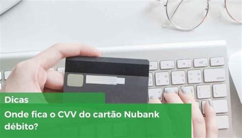 Onde fica o CVV do cartão Nubank débito Renda Brasileira