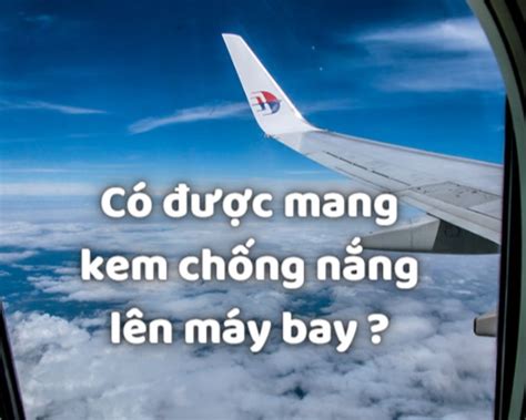 Có được mang kem chống nắng lên máy bay hay không và những lý do nên