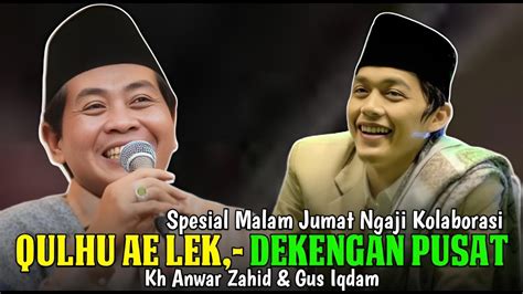 Gus Iqdam Dan Kh Anwar Zahid Duet Viral Terbaru Pengajian Abah