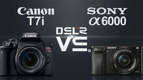 Canon EOS Rebel T7i 800D Kiss X9i Vs Sony Alpha A6000 YouTube