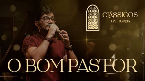 Thiago Brado O Bom Pastor Clássicos da Igreja YouTube