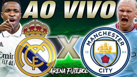 Real Madrid X Manchester City Ao Vivo Semifinal Da Liga Dos Campe Es