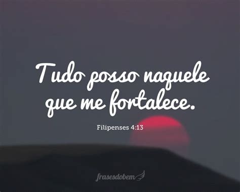 Tudo Posso Naquele Que Me Fortalece Filipenses 4 13 Frases