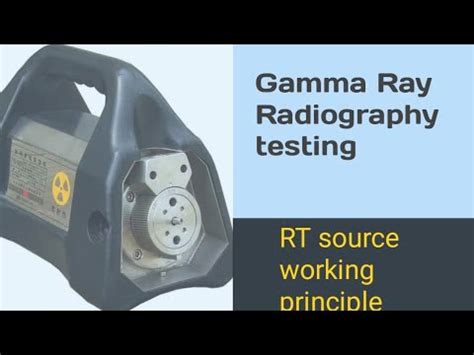 Gamma Ray Radiography Testing Ll Radiography Source Ll RT Level 2