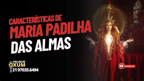 CARACTERÍSTICAS de Maria Padilha das Almas YouTube