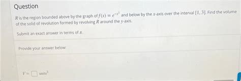 solved r is the region bounded above by the graph of f x