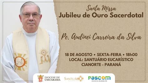 SANTA MISSA JUBILEU DE OURO SACERDOTAL PE AUDINEI CARREIRA DA
