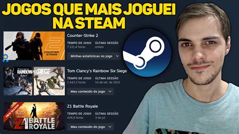 OS JOGOS QUE EU MAIS JOGUEI NA STEAM YouTube