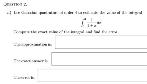 solved question a use gaussian quadrature of order 4 to estimate the value of the integral d