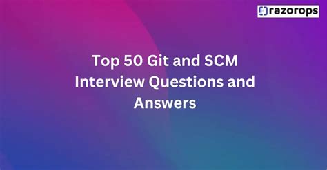 Top 50 Git And SCM Interview Questions And Answers Razorops