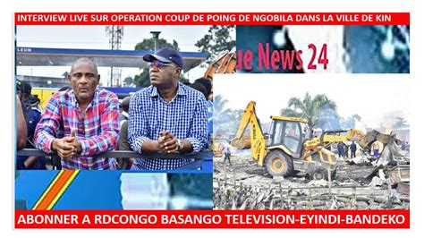 15 1 23 INTERVIEW LIVE SUR OPERATION COUP DE POING DE NGOBILA DANS LA