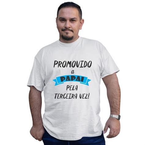 Camiseta Promovido A Papai Pela Terceira Vez Elo7
