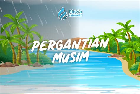 Musim Hujan Kemarau Dan Peralihan Apa Sih Perbedaannya Plevia Rainwear